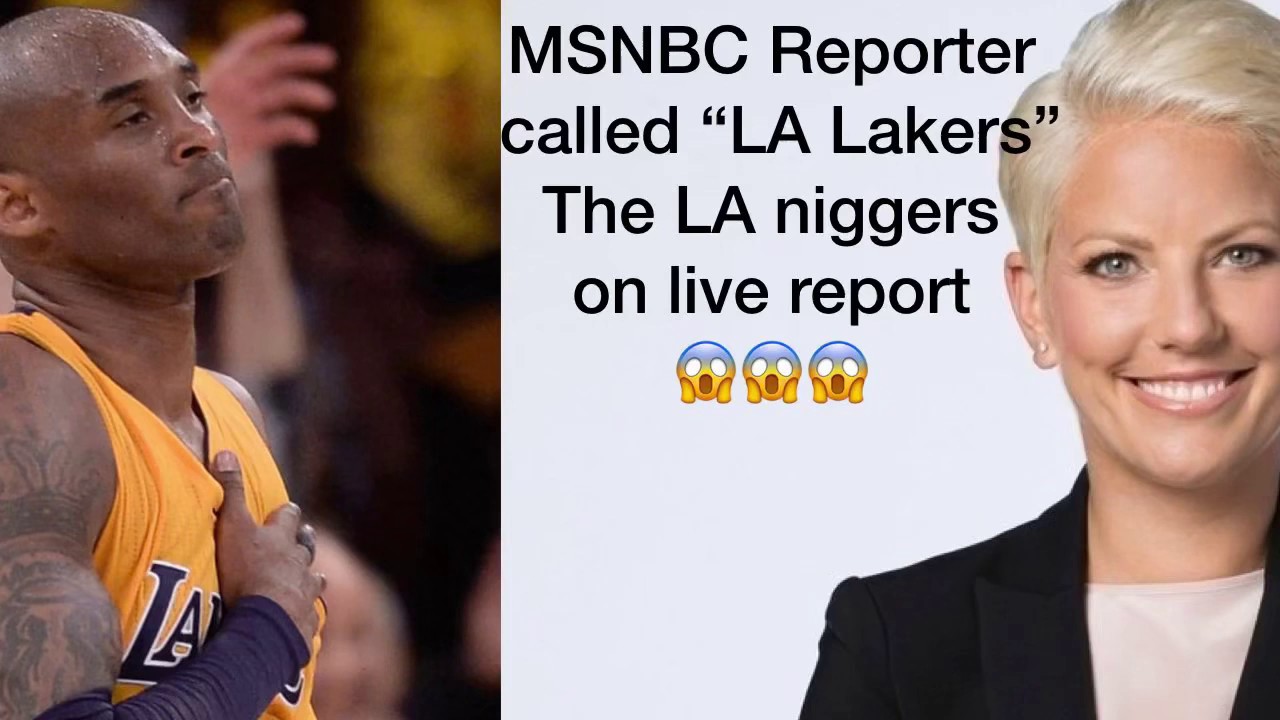 MSNBC Reporter called LA Lakers the LA N*ggers - YouTube