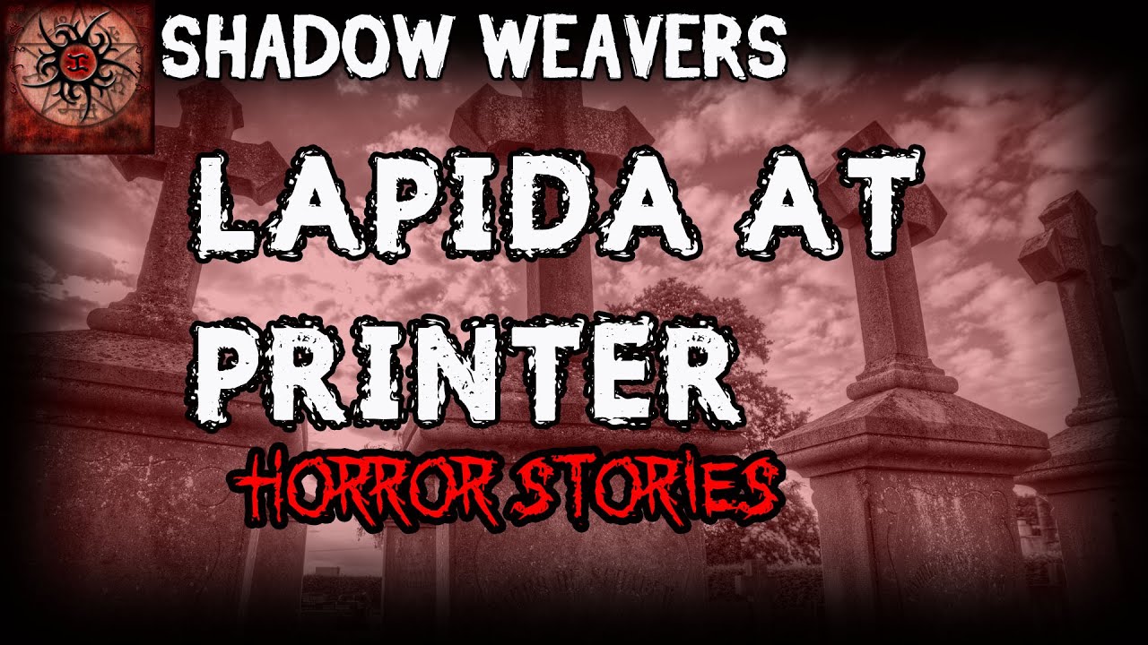 Lapida at Printer | True Horror Stories | Shadow Weavers - YouTube