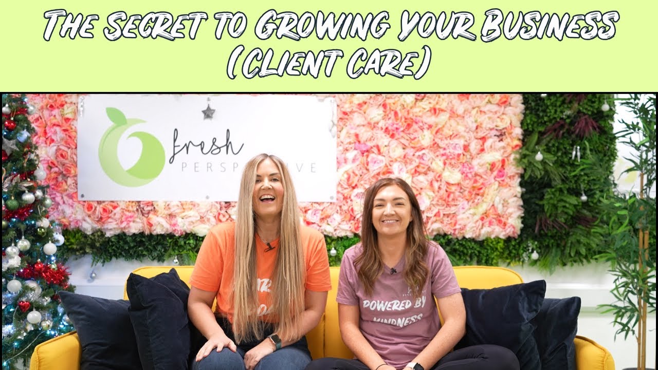 The Secret to Growing Your Business (Client Care) - YouTube