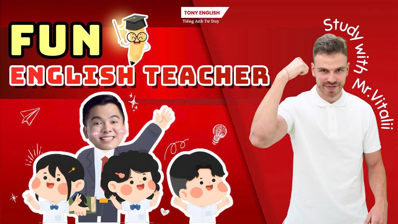 FUN ENGLISH TEACHER - PART 1 - Tony English - Tiếng Anh Tư Duy - YouTube