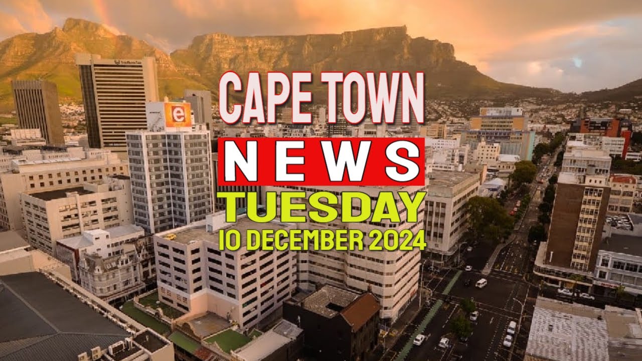 Cape Town News for Tuesday, 10th of December 2024. - YouTube