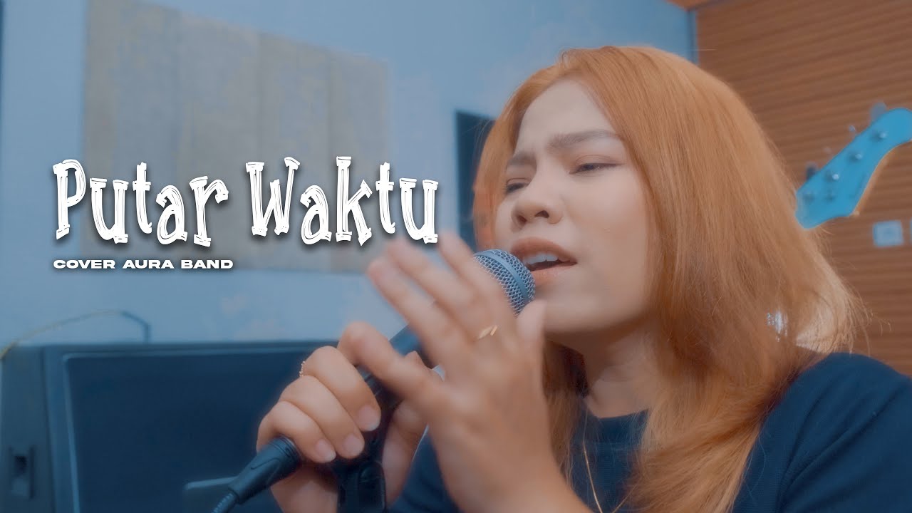 [COVER] MAHALINI - PUTAR WAKTU BY. AURA BAND X @KADITASINAGA - YouTube
