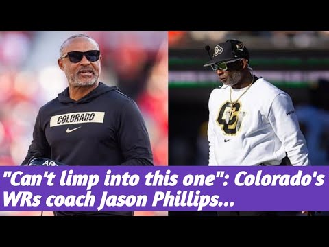 "Can't limp into this one": Colorado's WRs coach Jason Phillips ...