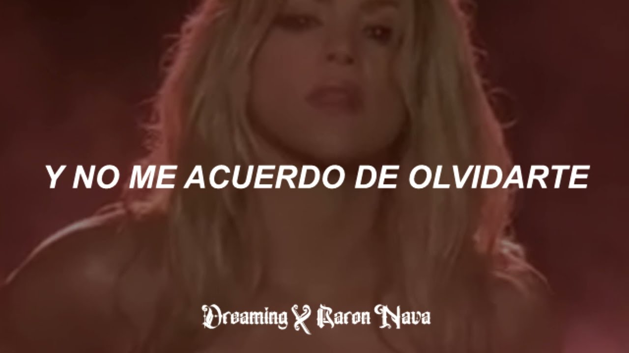 Nunca Me Acuerdo de Olvidarte- Shakira [Letra + video] - YouTube