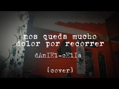 nos queda mucho dolor por recorrer - [cover] daniel celis - YouTube