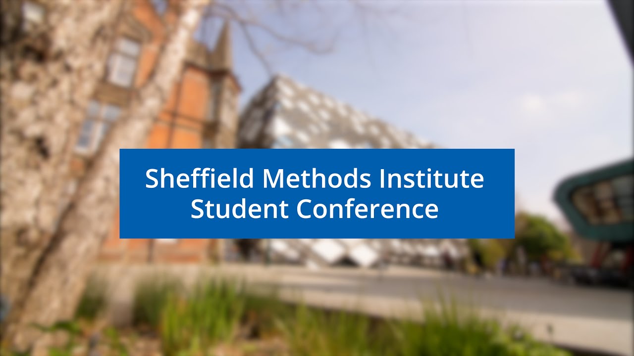 Sheffield Methods Institute Student Conference - YouTube