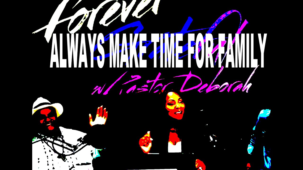 ALWAYS MAKE TIME FOR FAMILY YouTube always-make-time-for-family-youtube