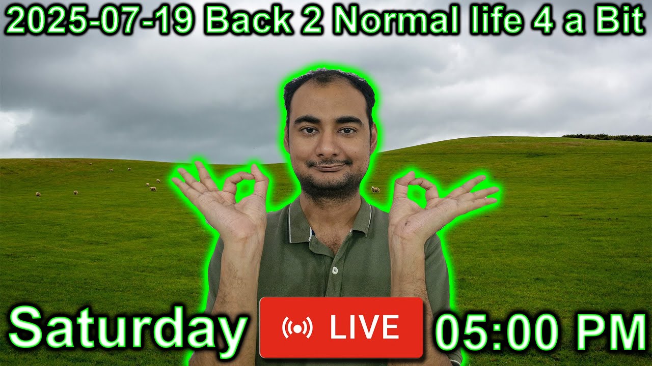 2025-07-19 Back 2 Normal life for a bit - YouTube