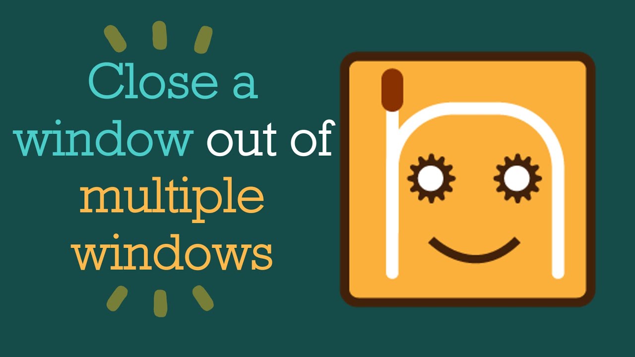 Closing a window out of multiple open windows | #nRoBo # ...