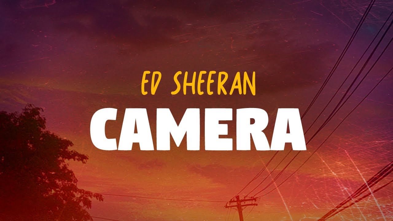 Ed Sheeran ~ Camera (Lyrics) - YouTube