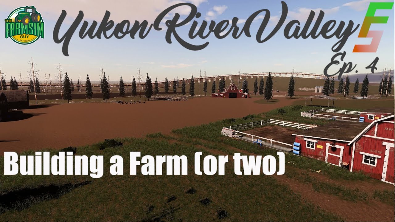 Yukon River Valley v2.4 - #4 - Farm Build! - The FarmSim Guy ...