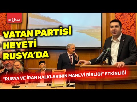 Vatan Partisi heyeti Rusya’da: “Rusya ve İran halklarının manevi birliği” etkinliği