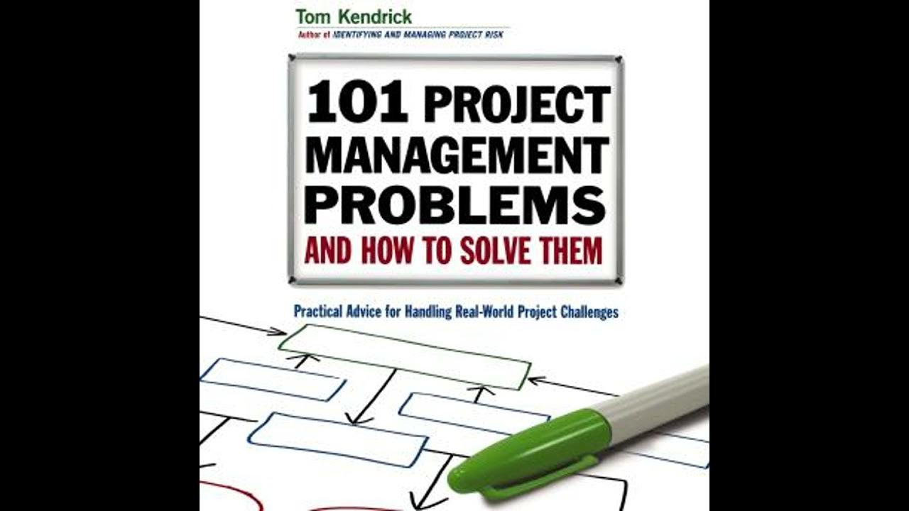 101 Project Management Problems and How to Solve Them: Practical Advice for Handling Real-World ...