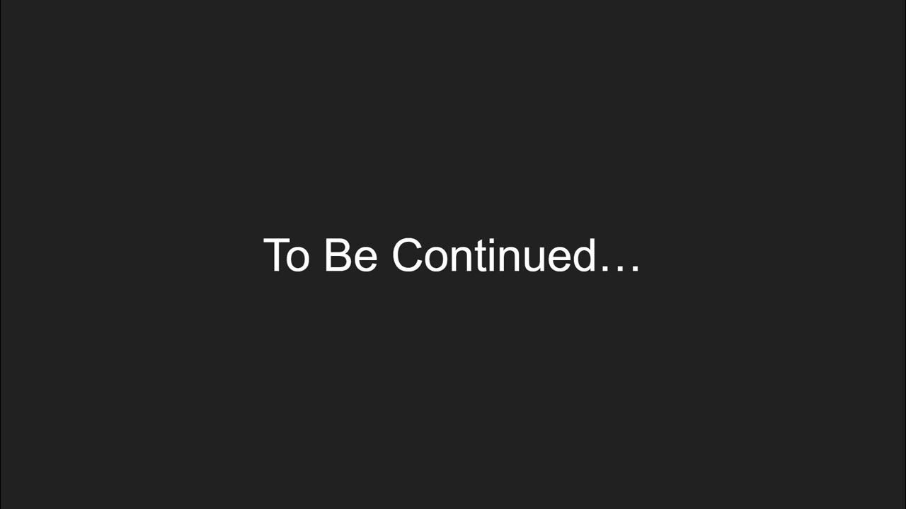 To be Continued... (Update for the Channel) - YouTube