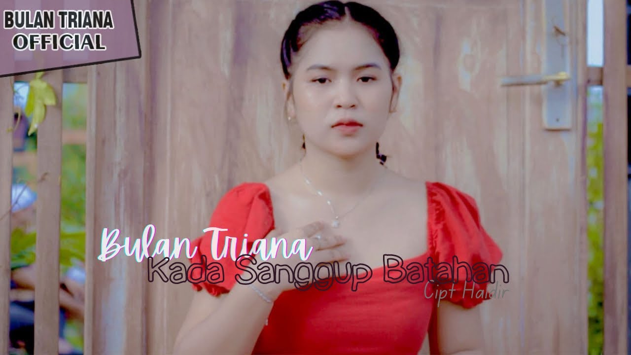 Bulan Triana - Kada Sanggup Batahan (Official Music Video ) | Lagu ...
