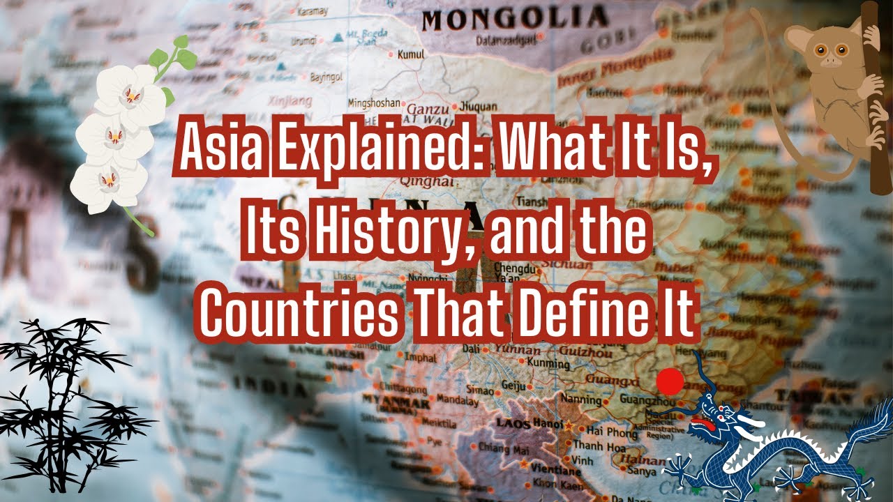 Asia Explained: What It Is, Its History, and the Countries That Define ...