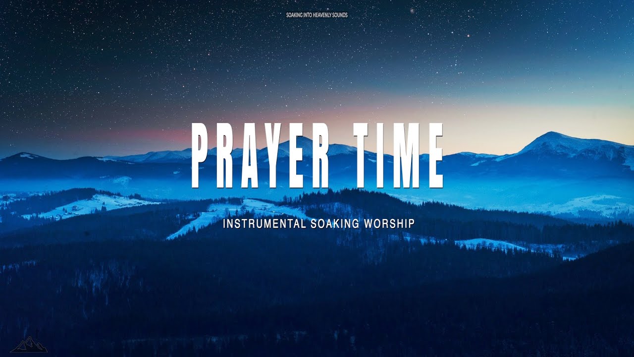 PRAYER TIME // INSTRUMENTAL SOAKING WORSHIP // SOAKING WORSHIP MUSIC ...