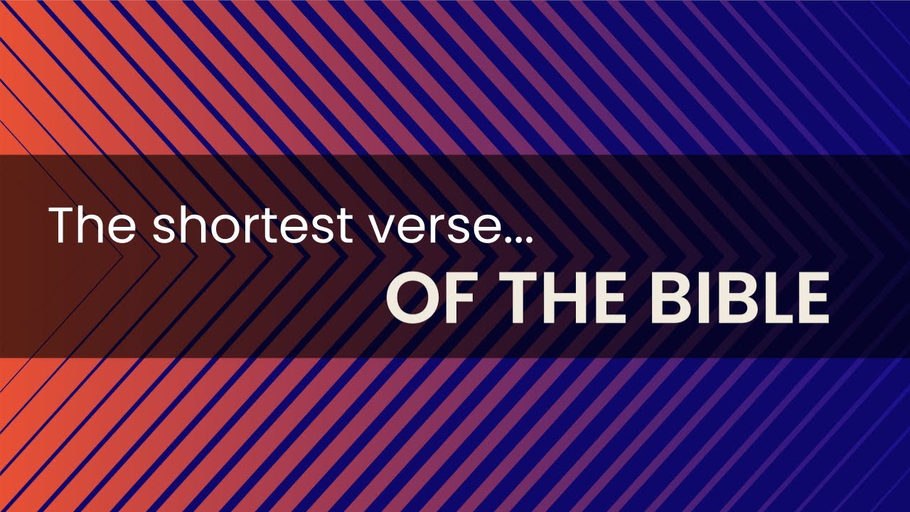 The shortest verse of the Bible - YouTube