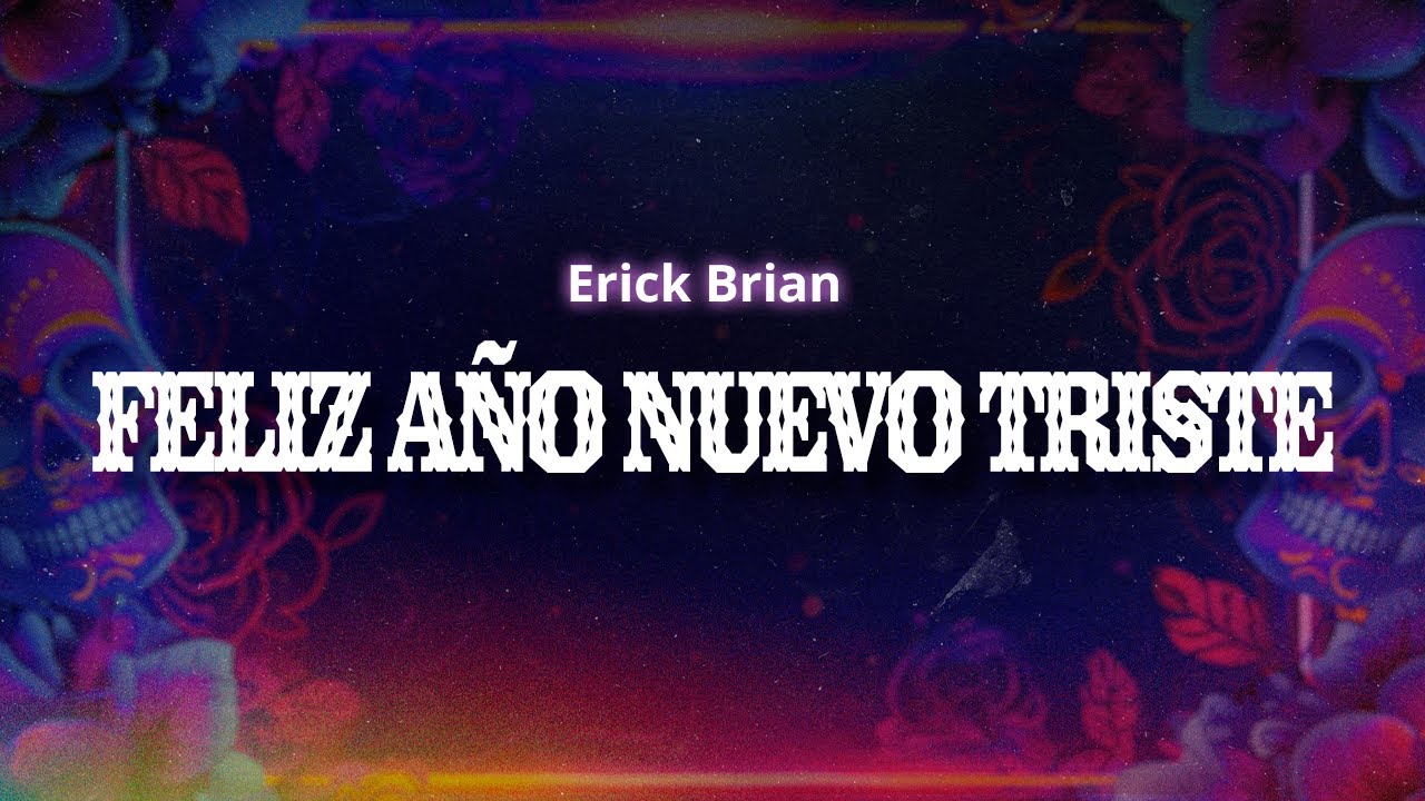 Erick Brian - Feliz Año Nuevo Triste (Letra / Lyrics) - YouTube