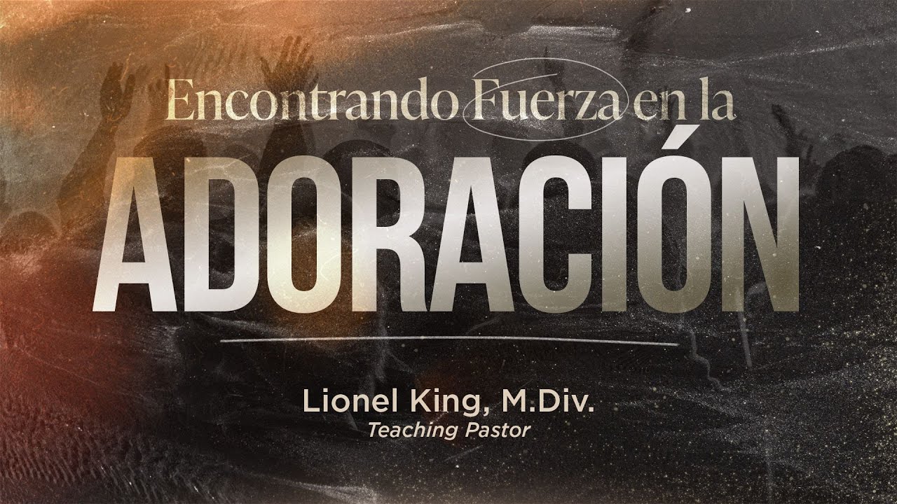 Encontrando Fuerza en la Adoración - Finding Strength in Worship ...