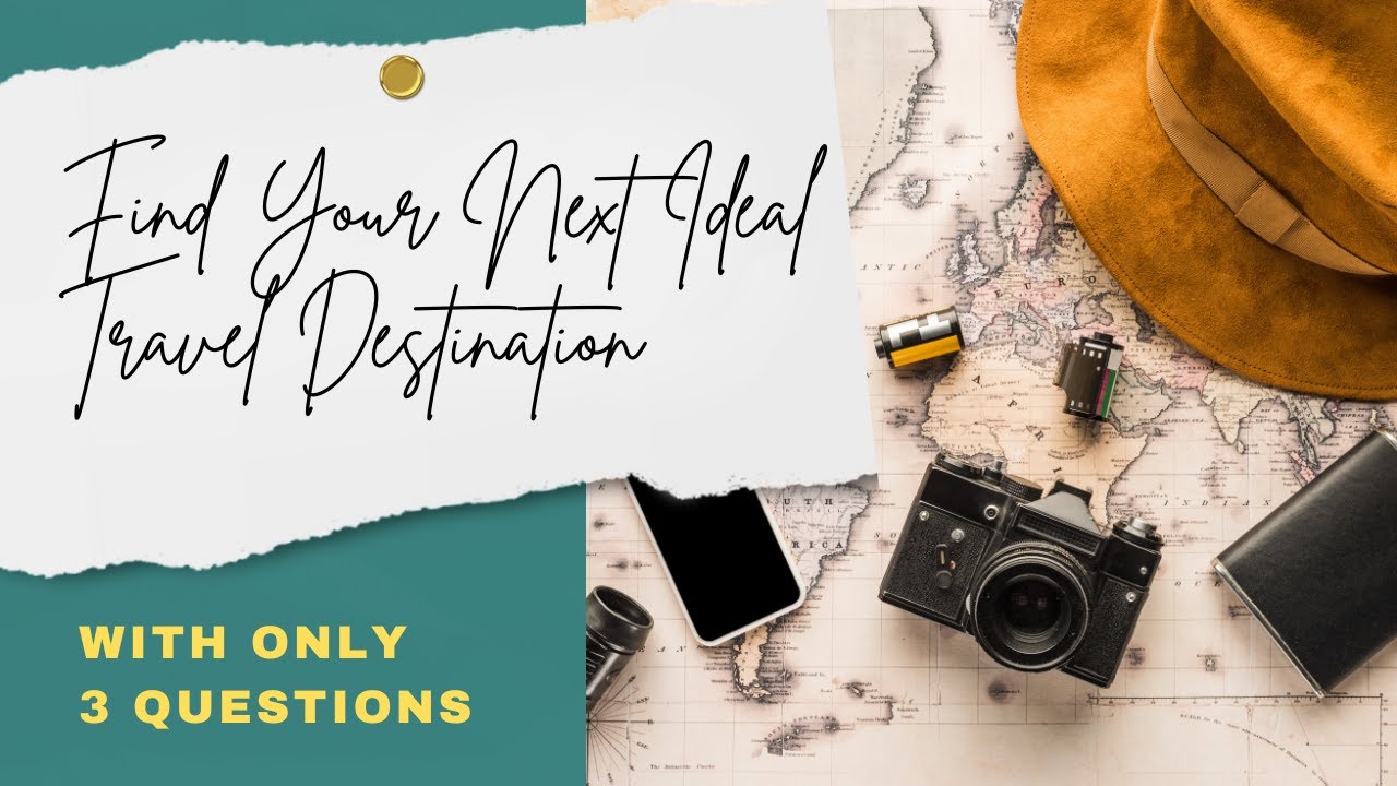 3 Questions to Ask Yourself To Find Your Next Ideal Travel Destination ...