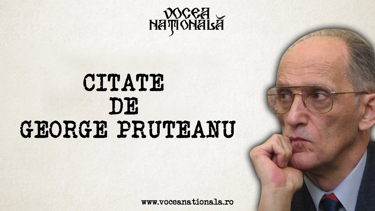 Citate de George Pruteanu, unul dintre cei mai importanţi apărători ai ...