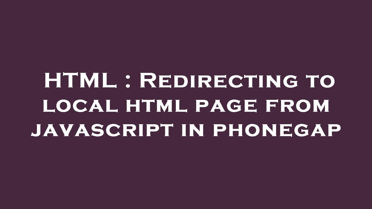 Html Redirecting To Local Html Page From Javascript In Phonegap Youtube