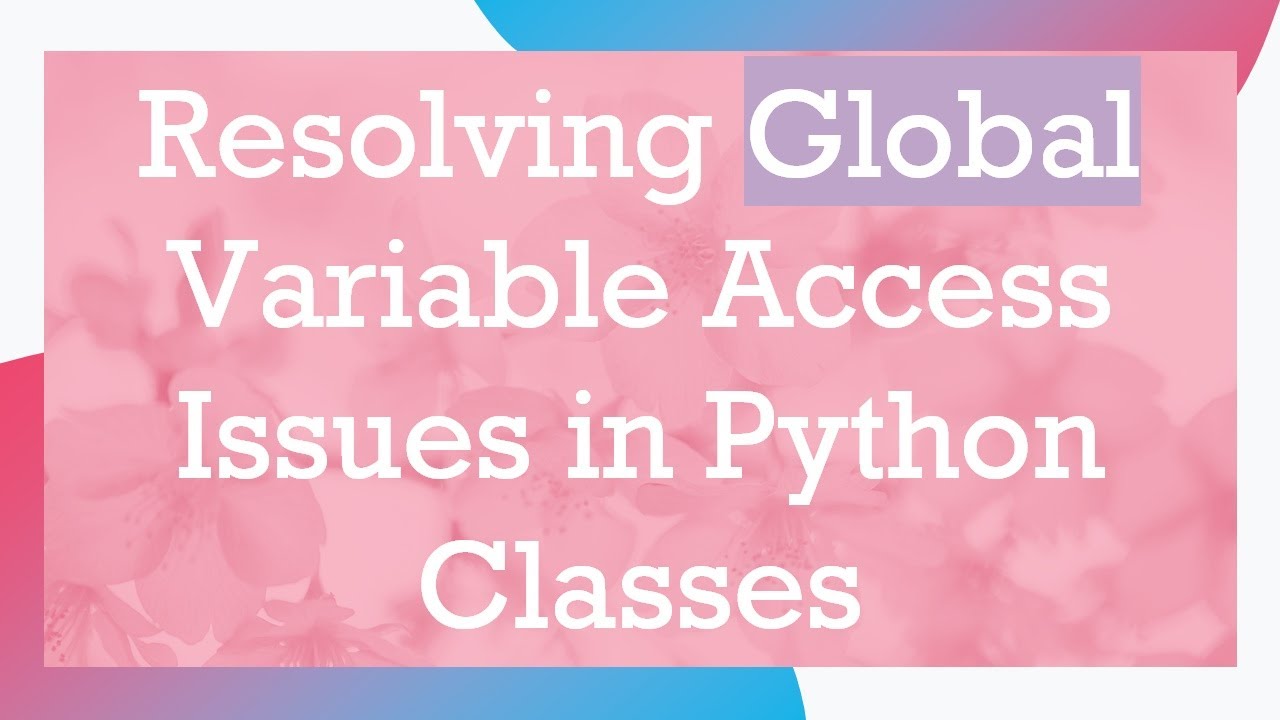 Resolving Global Variable Access Issues in Python Classes - YouTube