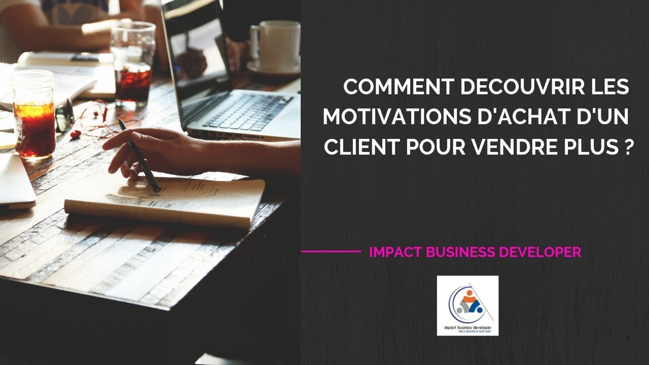 TECHNIQUE DE VENTE : Comment découvrir les motivations d'achat du ...