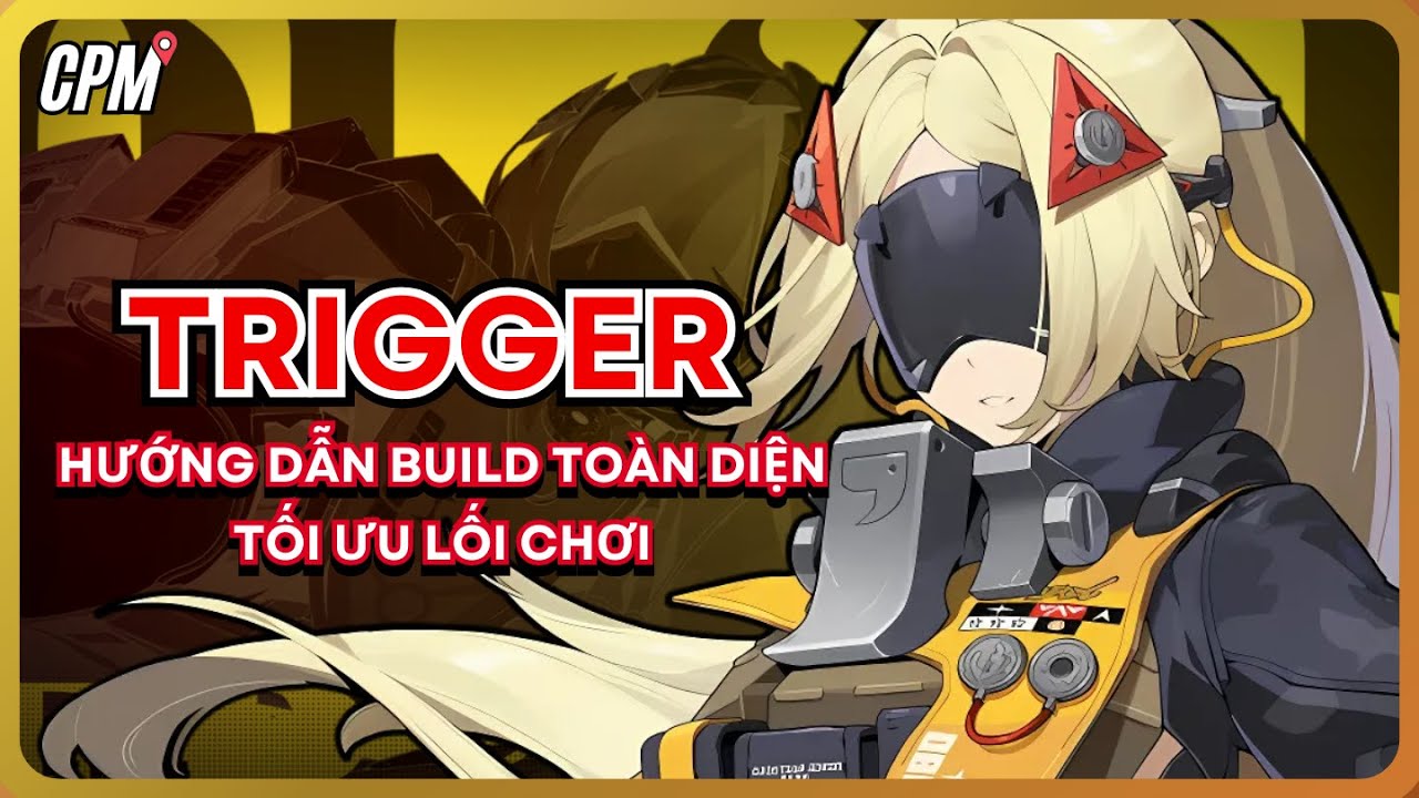 TRIGGER | HƯỚNG DẪN BUILD - CÁC MẸO - TỐI ƯU LỐI CHƠI | ZENLESS ZONE ...