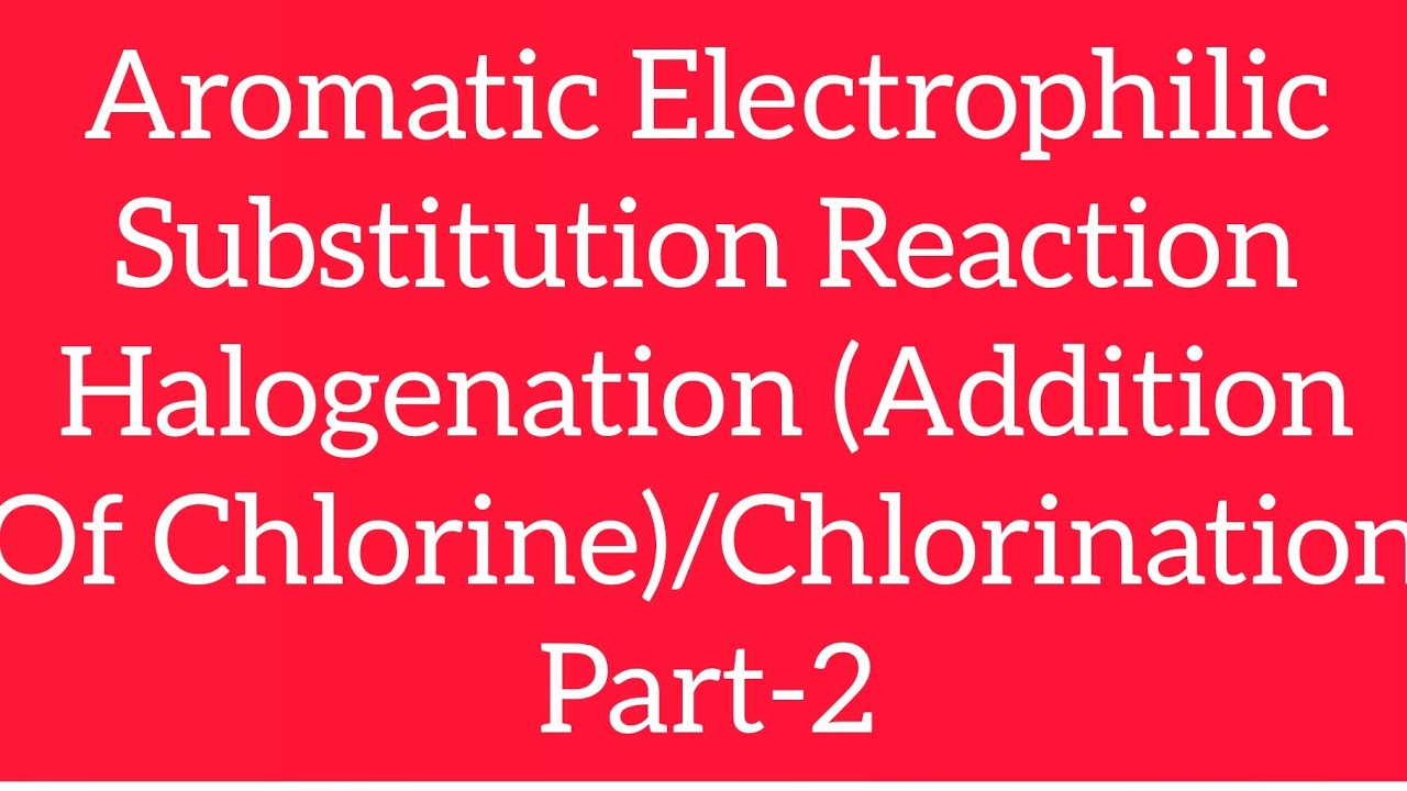 Ipso Attack|| Halogenation (Cl, Br, F, I)/Addition of Benzene Part-2 ...