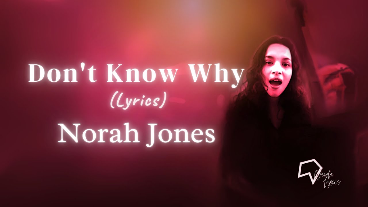 Norah Jones - Don't Know Why (Lyrics) - YouTube
