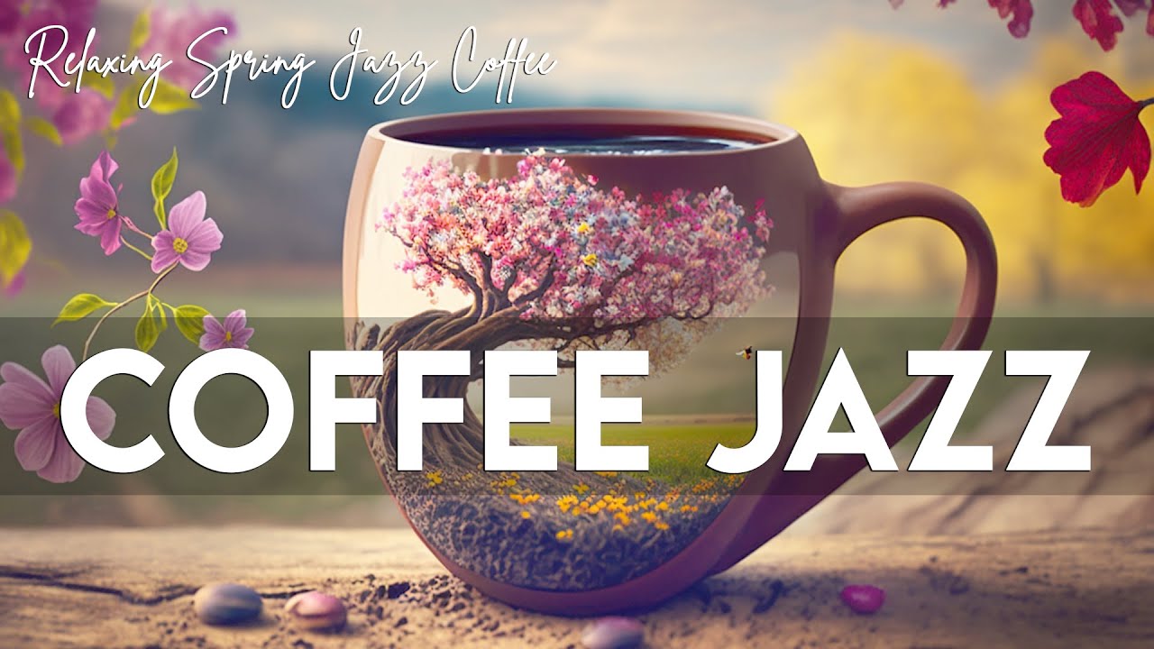 COFFEE JAZZ ☕ Relaxing Spring Jazz Coffee And Sweet Bossa Nova For Good ...