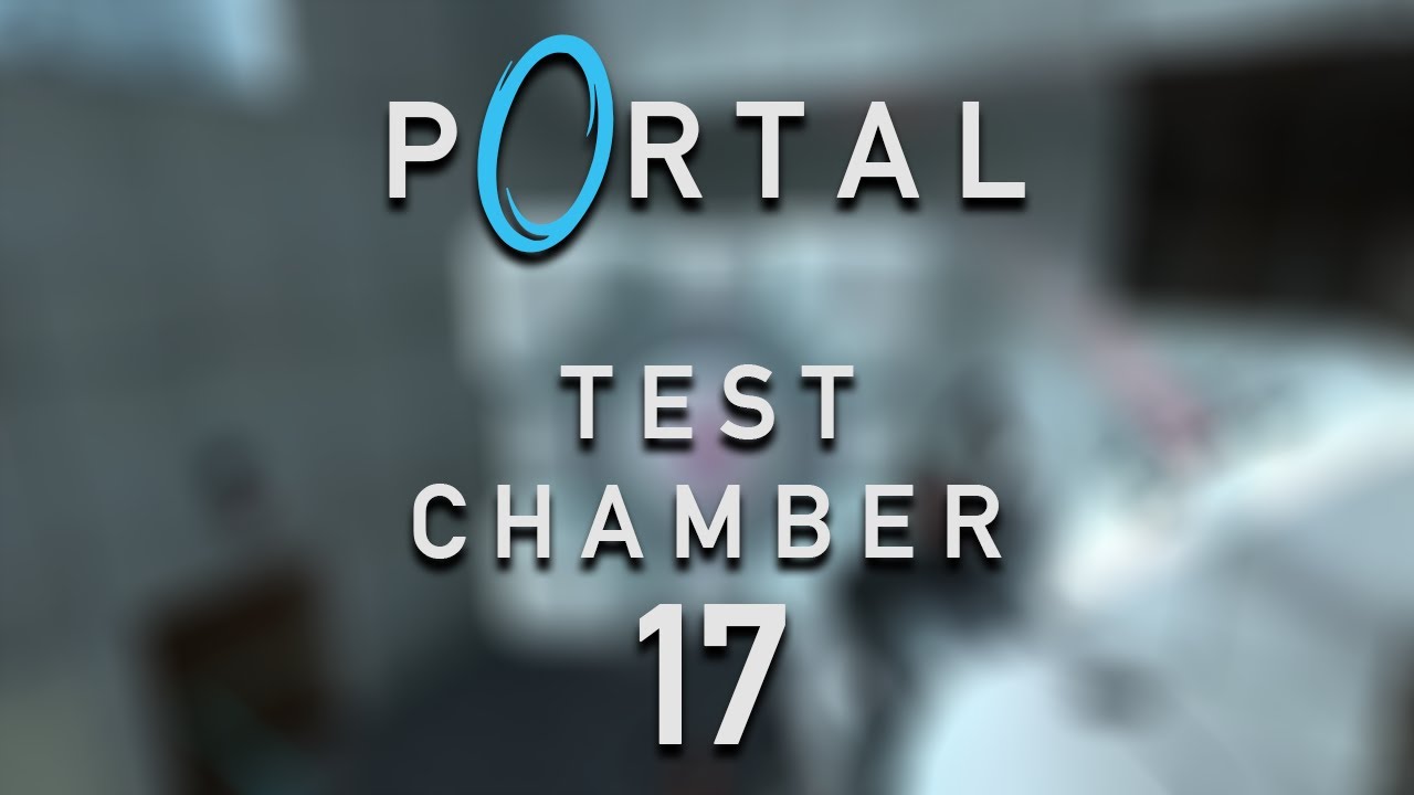 Portal - Test Chamber 17 [Gameplay Walkthrough] 1080p 60 fps - YouTube