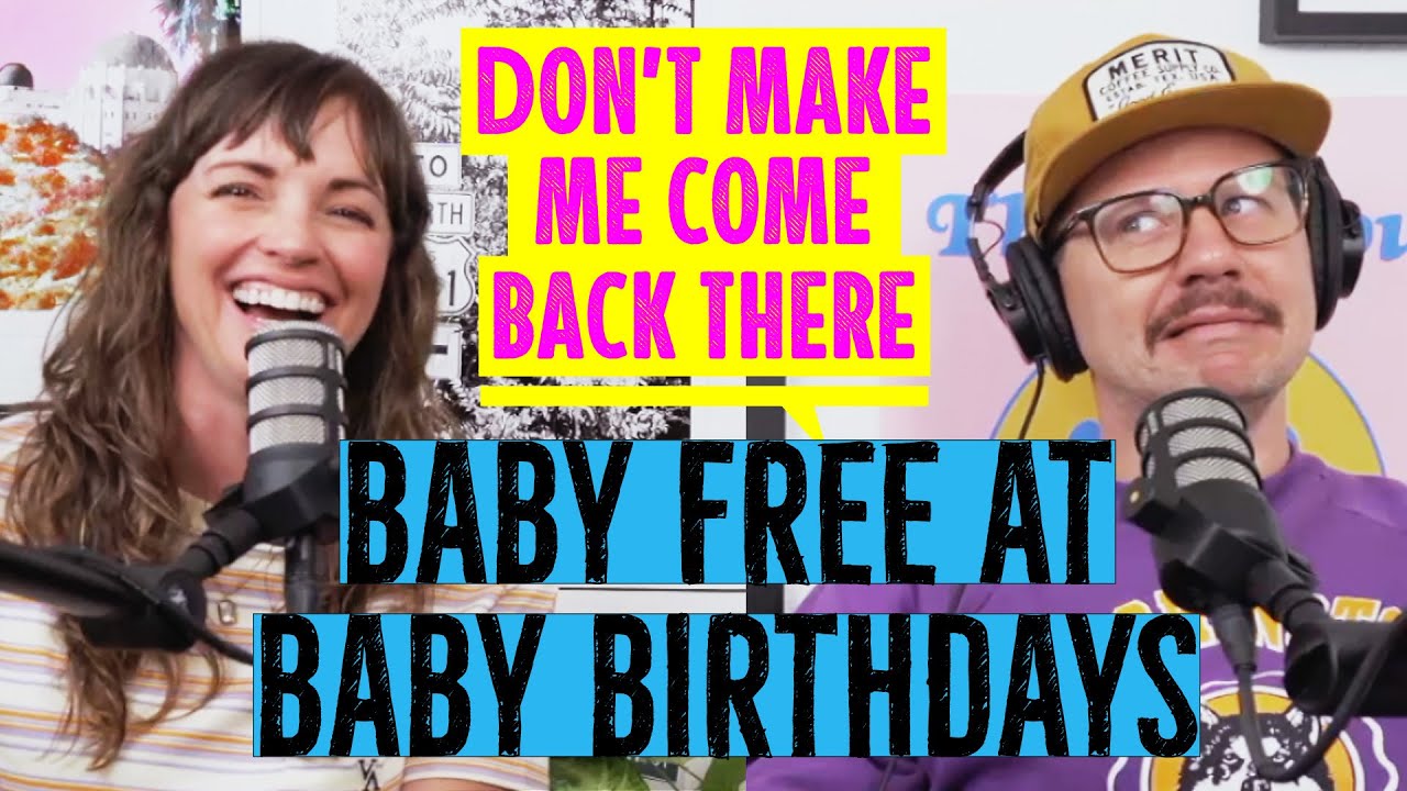 Baby Free at Baby Birthdays | Don't Make Me Come Back There Podcast ...