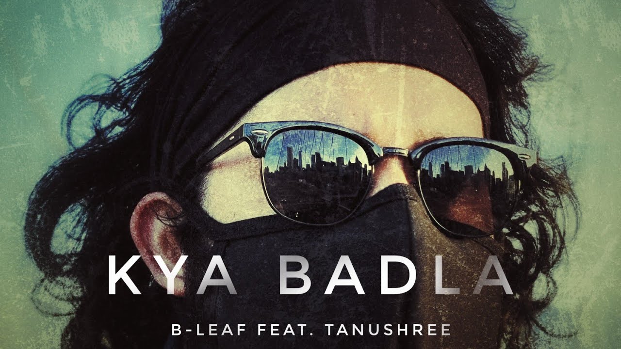 KYA BADLA | Official Music Video | B-Leaf feat. Tanushree | B-Leaf ...