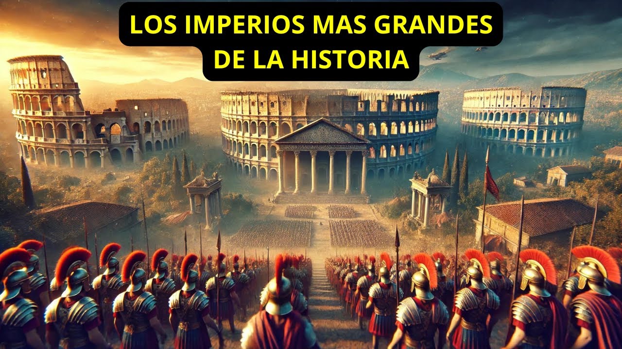 LOS IMPERIOS MAS GRANDES DE LA HISTORIA - YouTube