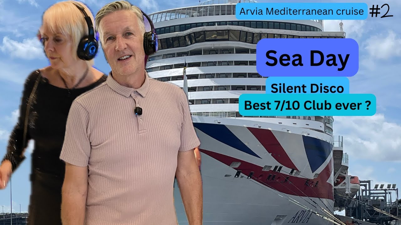 P&O Arvia Mediterranean cruise .. Sea day .. silent disco .. best 7/10 ...