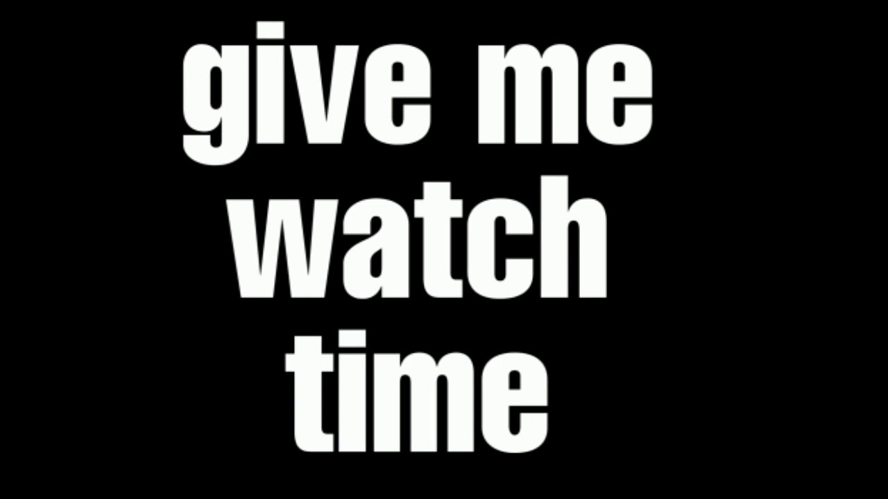 Give me some watch time - YouTube