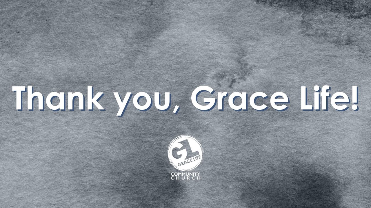 Thank You, Grace Life! - YouTube