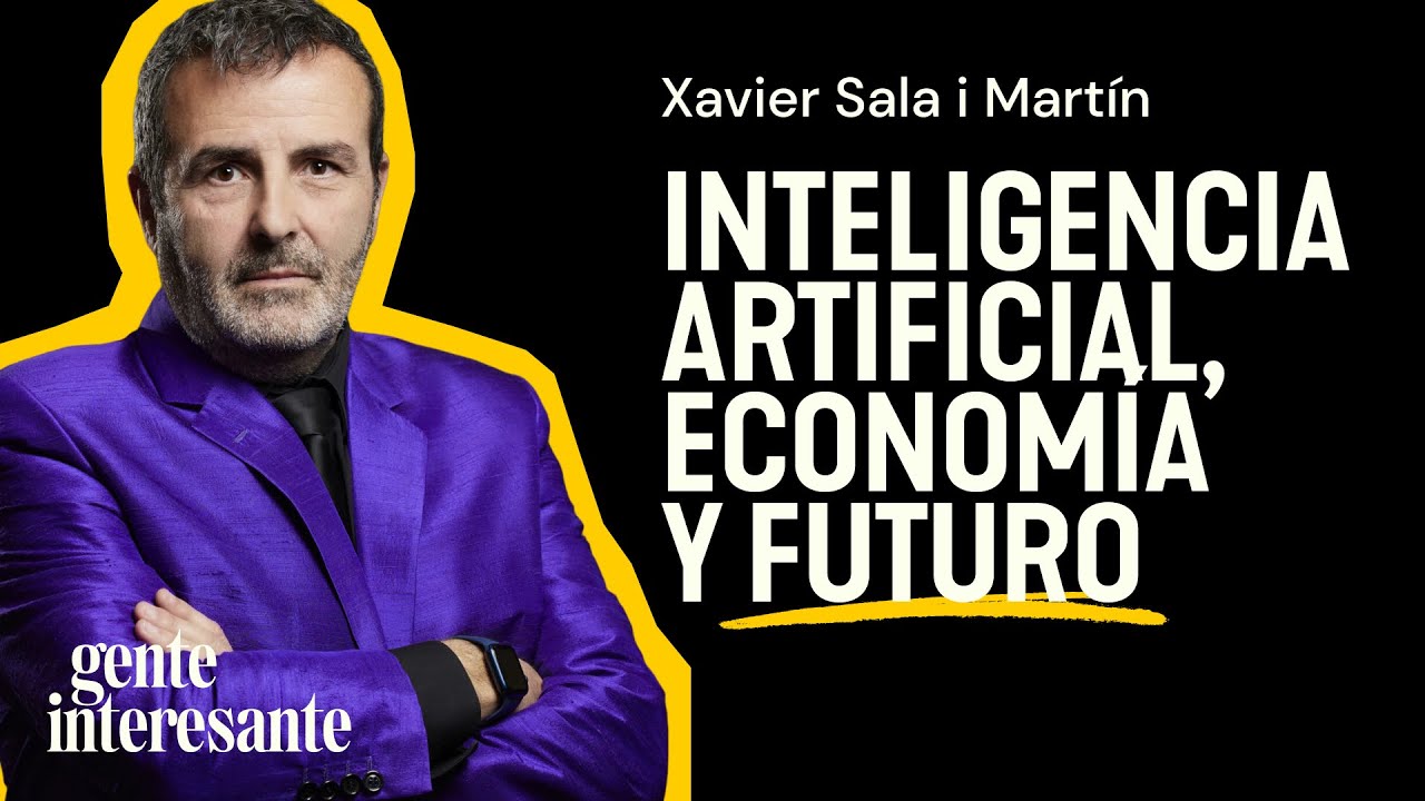 Dr. Xavier Sala-i-Martín: Inteligencia Artificial, Economía y Futuro ...