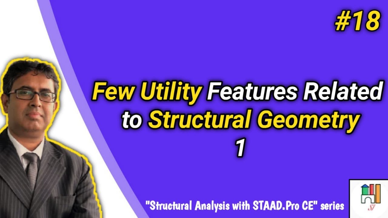 #18 - Few Utility Features in STAAD.Pro related to Geometric Modelling ...