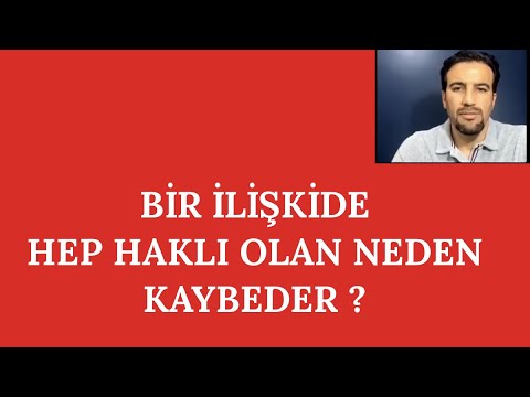 BİR İLİŞKİDE HEP HAKLI OLAN NEDEN KAYBEDER ?