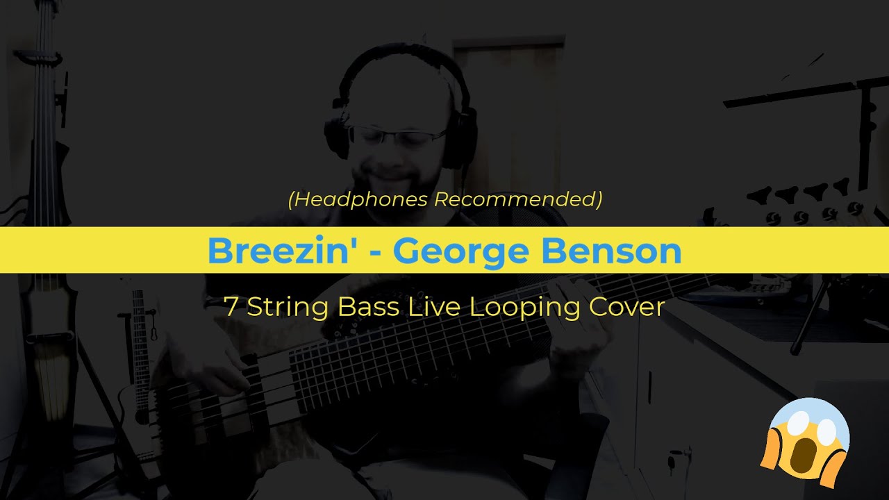 Breezin' - George Benson - 7 String Bass Live Looping Cover - YouTube Music