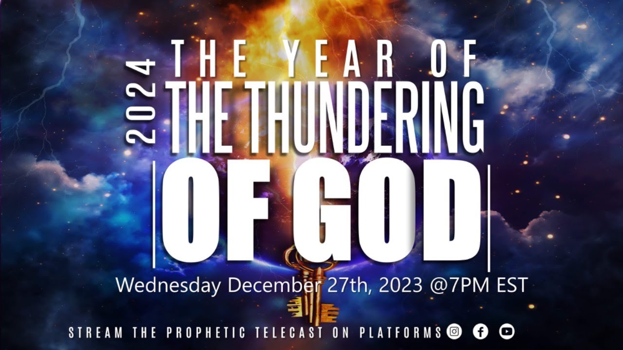 2024 PROPHETIC FORECAST: THE YEAR OF THE THUNDERING OF GOD & THE ...
