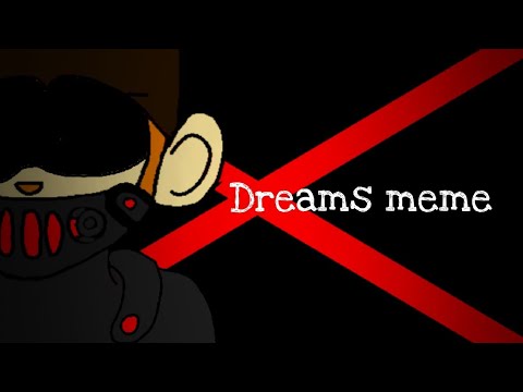 Dreams meme ( ManX ) 200+ special - YouTube