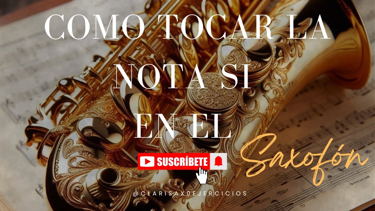 Cómo Tocar la Nota SI en el Saxofón: Guía Fácil para Principiantes ...