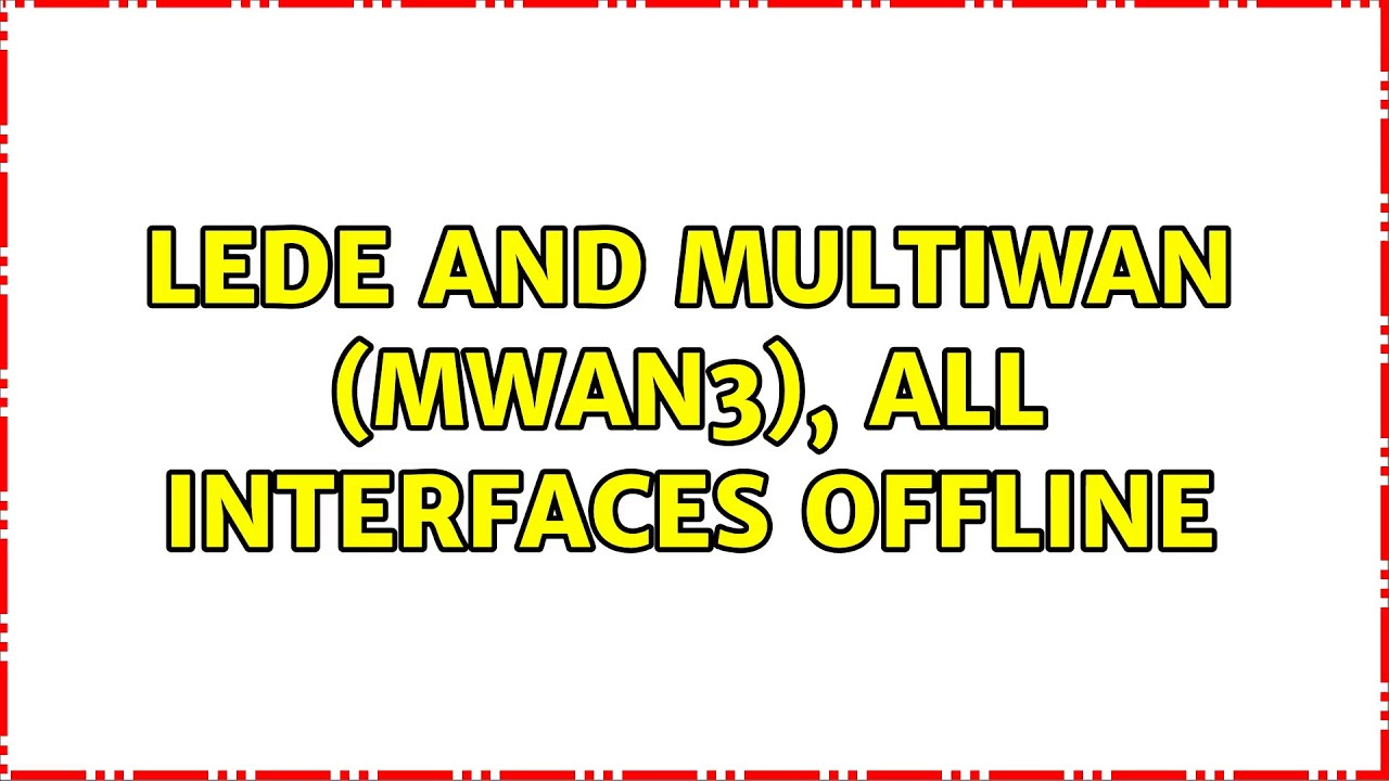 Lede and multiwan (mwan3), all interfaces offline - YouTube