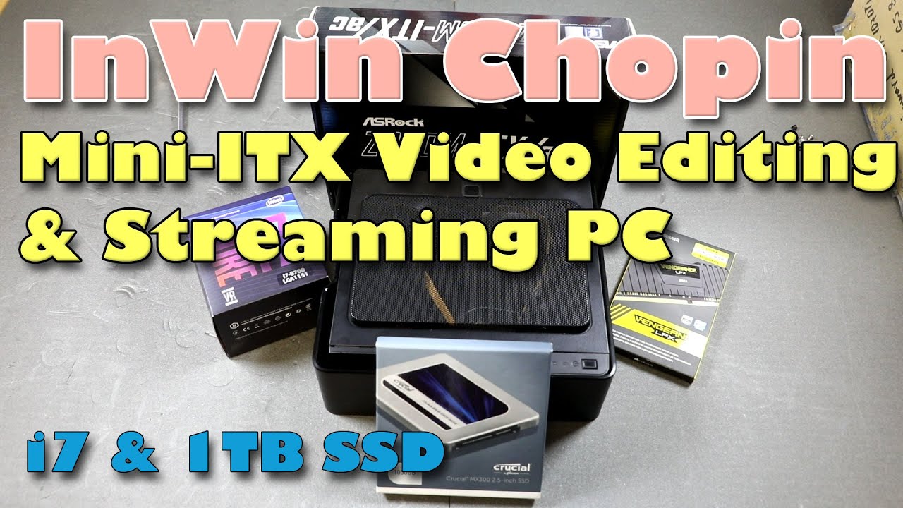 InWin Chopin Mini-ITX Build With i7-8700: Mini Video Editing ...
