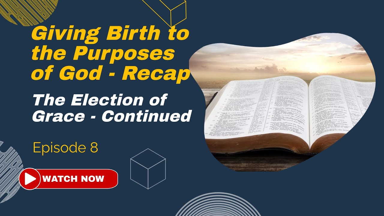 The Election of Grace (Continued) - Giving Birth to the Purposes of God ...